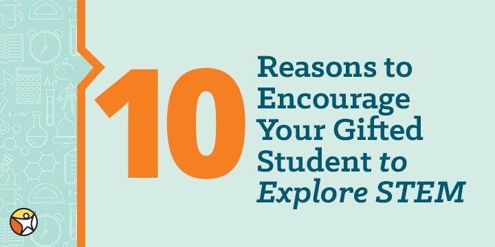 10 Resources to Encourage Your Gifted Student to Explore STEM Education